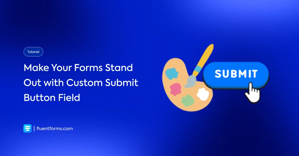 Make Your Forms Stand Out With Custom Submit Button Field Of Fluent 8622