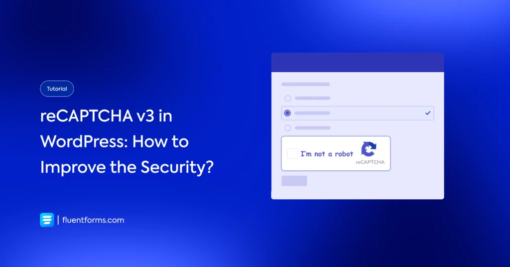 reCAPTCHA v3 in WordPress: How to Improve the Security? - Fluent Forms